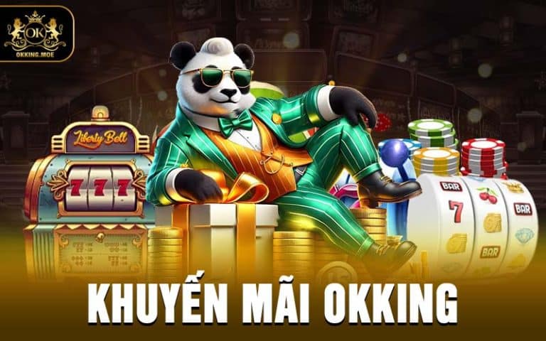 Khuyến mãi OKKING - Ngập tràn ưu đãi dành tặng hội viên